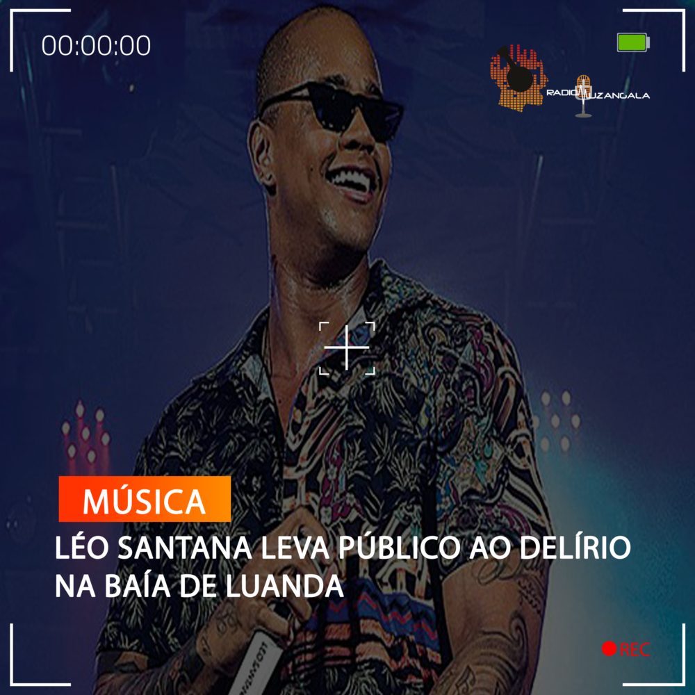 LÉO SANTANA LEVA PÚBLICO AO DELÍRIO NA BAÍA DE LUANDA - Rádio Muzangala